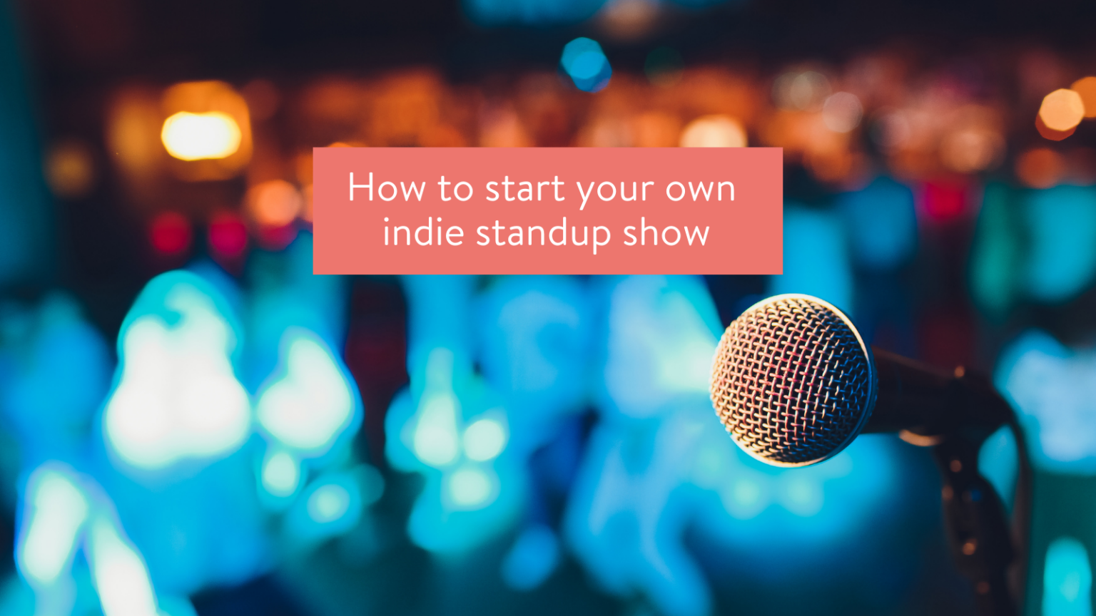 How to start your own indie standup show - GOLD Comedy - Make Funny Stuff